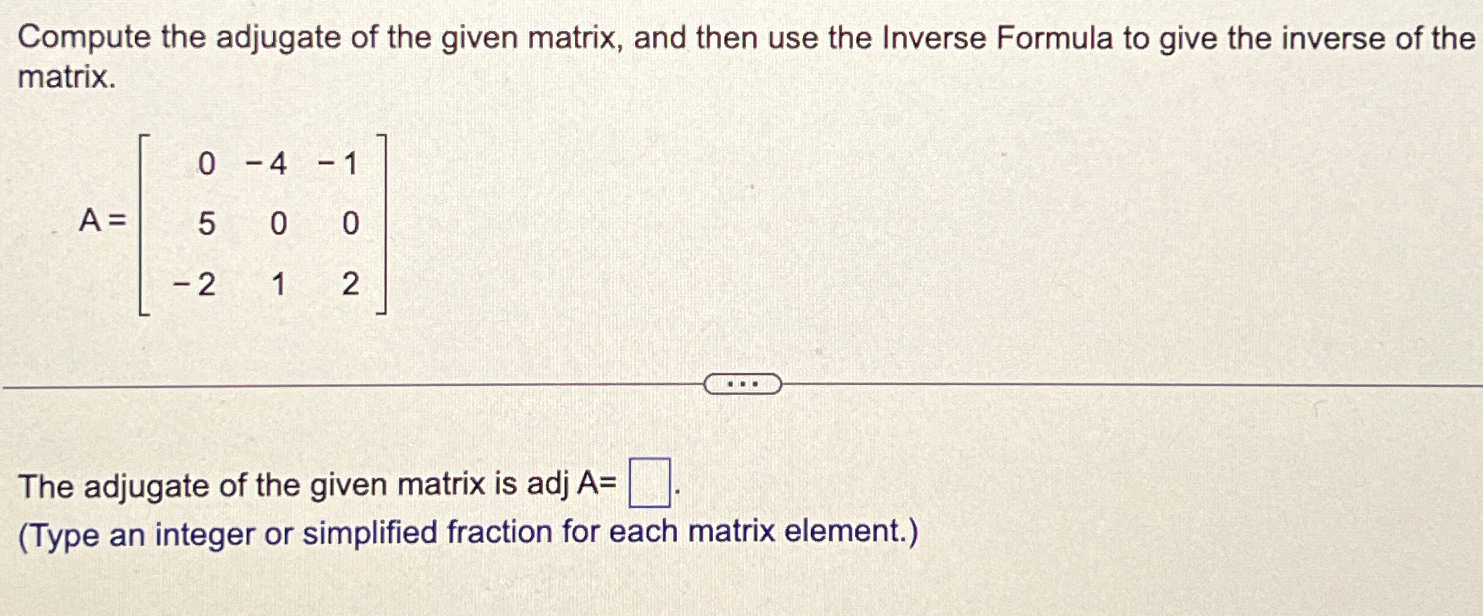 Solved Compute the adjugate of the given matrix, and then | Chegg.com