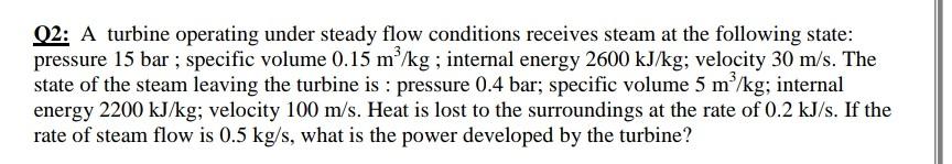 Solved 02: A turbine operating under steady flow conditions | Chegg.com