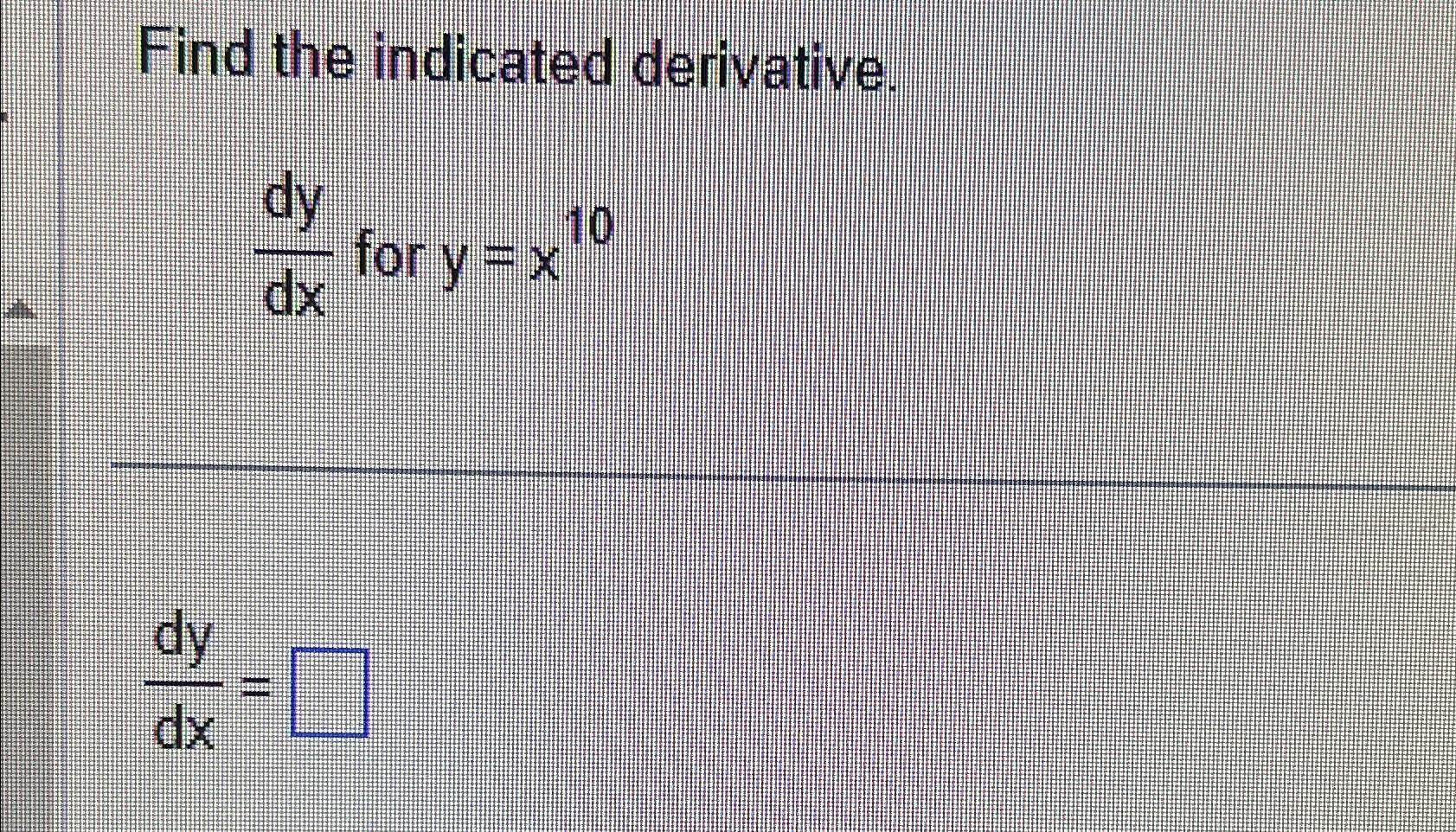 Solved Find the indicated derivative. (dy)/(dx) for | Chegg.com