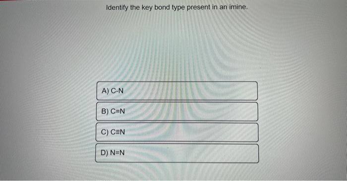 Solved Identify the key bond type present in an imine. | Chegg.com