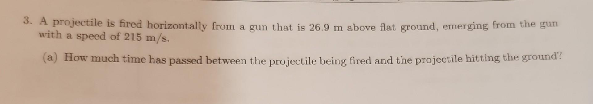 Solved 3. A projectile is fired horizontally from a gun that | Chegg.com