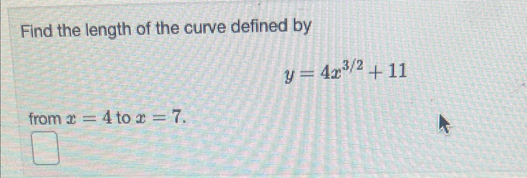 Solved Find the length of the curve defined byy=4x32+11from | Chegg.com