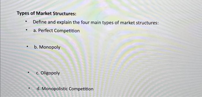 Solved Types of Market Structures: - Define and explain the | Chegg.com