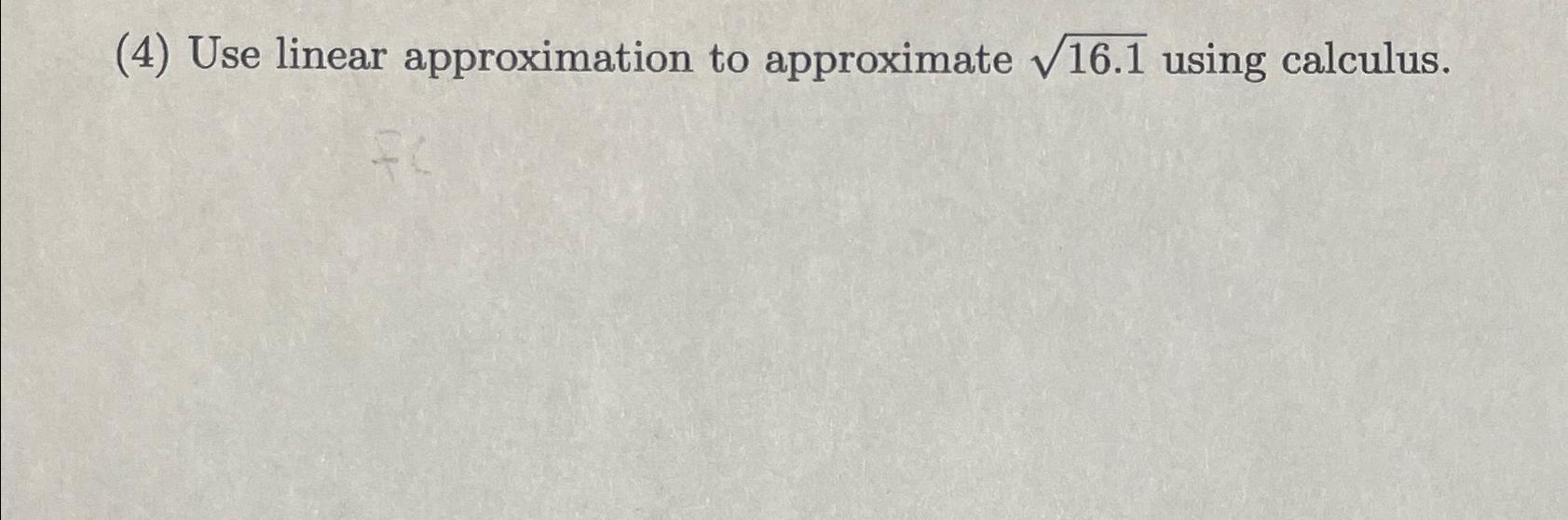 Solved 4 ﻿use Linear Approximation To Approximate 16 12