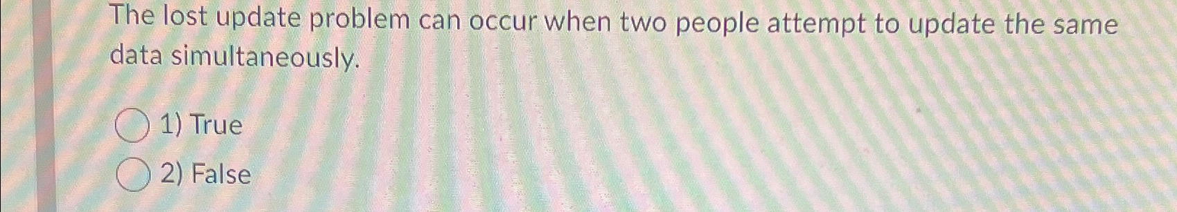 Solved The Lost Update Problem Can Occur When Two People