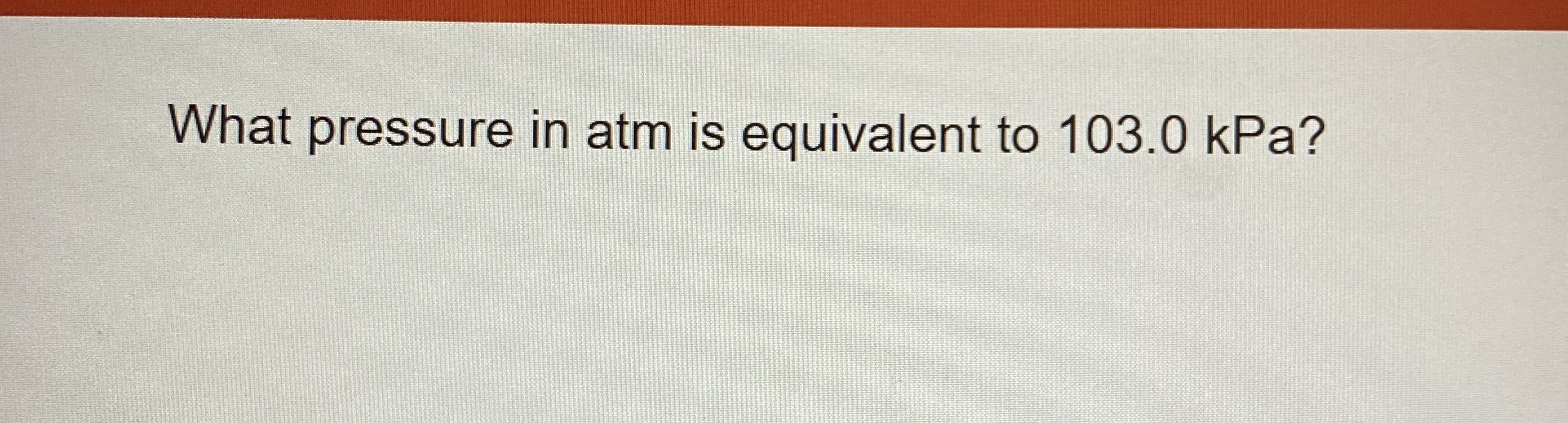 High Quality SOLUTION What pressure in atm is equivalent to 103.0 ﻿kPa ? | Chegg.com