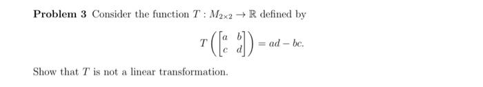 Solved Problem 3 Consider the function T : M2x2 + R defined | Chegg.com