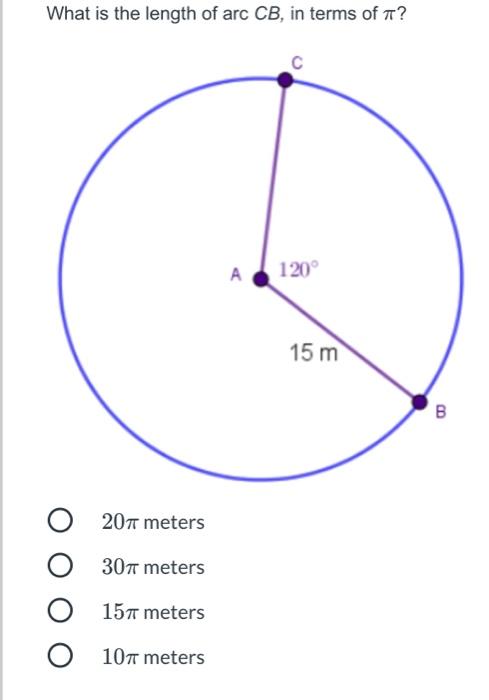 Solved What is the length of arc CB, in terms of ? A 120° 15 | Chegg.com