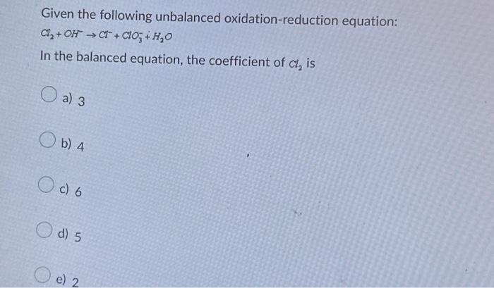 Solved Given the following unbalanced oxidation-reduction | Chegg.com