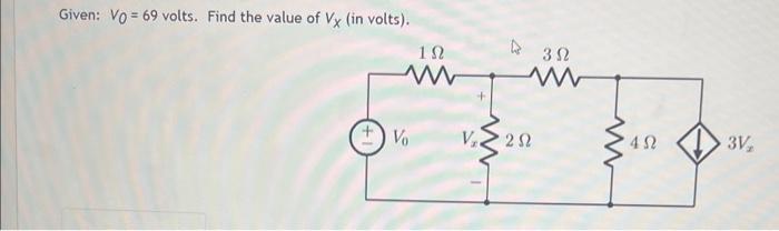 Solved Given: V0=69 volts. Find the value of VX (in volts). | Chegg.com