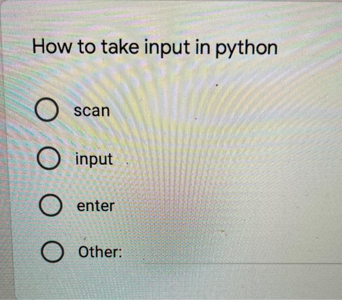 Solved How to take input in python scan O input O enter O | Chegg.com