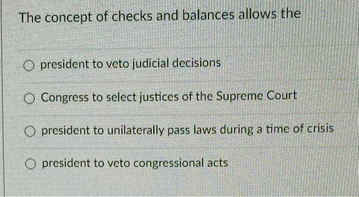 The concept of checks and balances allows the | Chegg.com