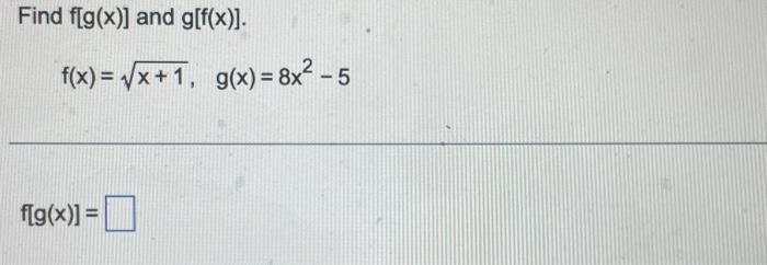 Solved Find f[g(x)] and g[f(x)] f(x)=x+1,g(x)=8x2−5 f[g(x)]= | Chegg.com
