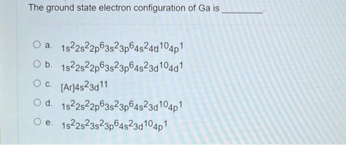 Solved The ground state electron configuration of Ga is a. | Chegg.com