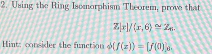 2. Using the Ring Isomorphism Theorem, prove that | Chegg.com