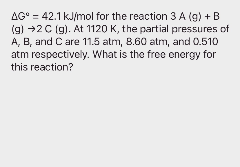 Solved ΔG°=42.1kJmol ﻿for the reaction 3A(g)+B (g)→2C(g). | Chegg.com
