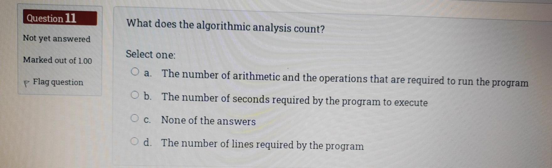 Solved Question 11 What does the algorithmic analysis count? | Chegg.com