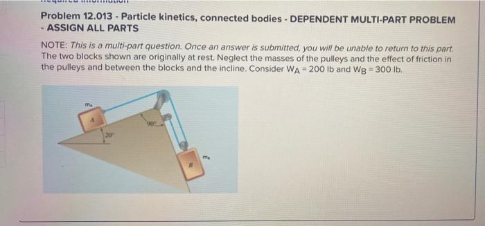 Solved Problem 12.013 - Particle kinetics, connected bodies | Chegg.com