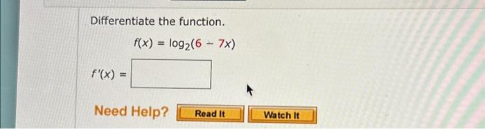 Solved Differentiate the function. f(x) = log₂ (6- 7x) f'(x) | Chegg.com