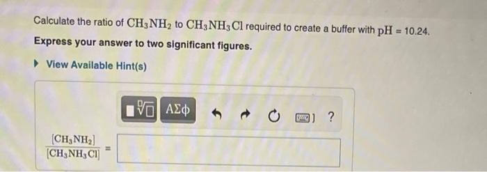 Solved Calculate the ratio of CH3NH2 to CH3NH2Cl required to | Chegg.com