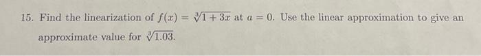 Solved 15. Find the linearization of f(x)=31+3x at a=0. Use | Chegg.com
