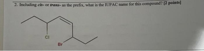 Solved 2. Including cis-or trans- as the prefix, what is the | Chegg.com