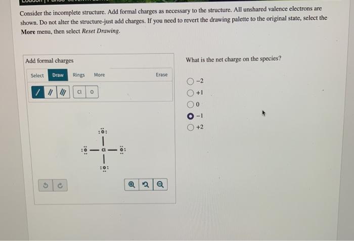 Solved Consider the incomplete structure. Add formal charges | Chegg.com