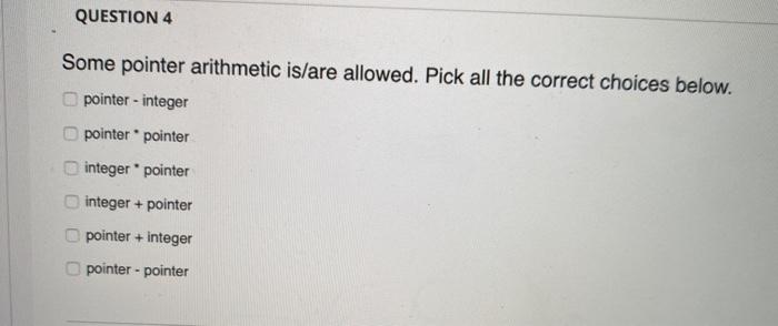 Solved QUESTION 4 Some pointer arithmetic is/are allowed. | Chegg.com