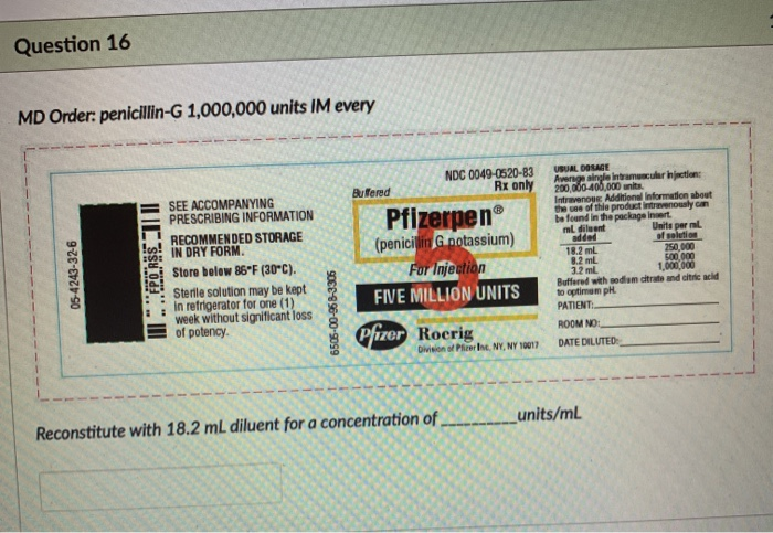 Solved Question 16 MD Order: penicillin-G 1,000,000 units IM | Chegg.com