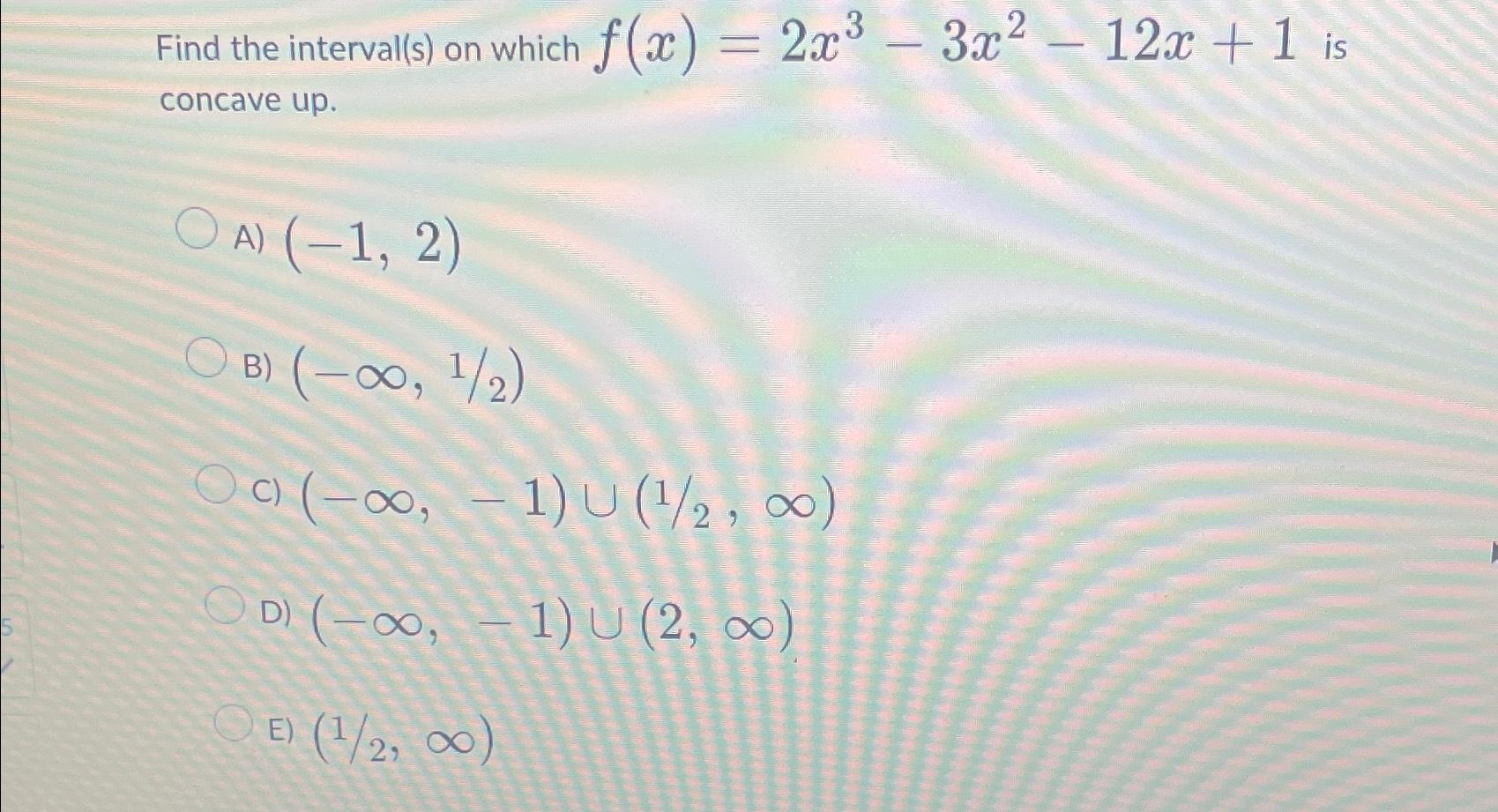 Solved Find the interval(s) ﻿on which f(x)=2x3-3x2-12x+1 ﻿is | Chegg.com