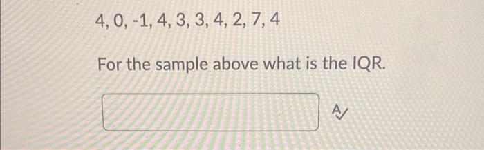 Solved For the sample above what is the IQR. | Chegg.com