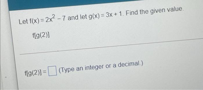 Solved Let f(x) = 2x2 - 7 and let g(x) = 3x + 1. Find the | Chegg.com