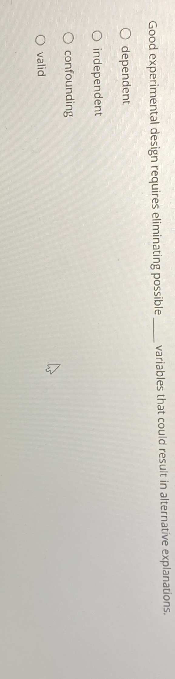 Solved Good experimental design requires eliminating | Chegg.com