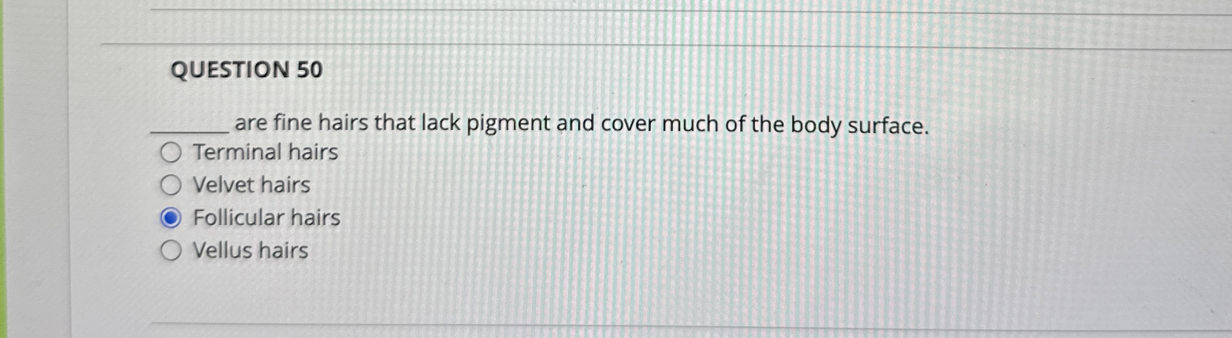 Solved QUESTION 50are fine hairs that lack pigment and cover | Chegg.com