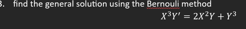 Solved find the general solution using the Bernouli method | Chegg.com