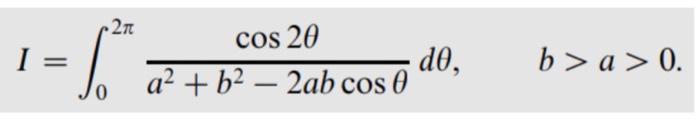 Solved I=∫02πa2+b2−2abcosθcos2θdθ,b>a>0. | Chegg.com