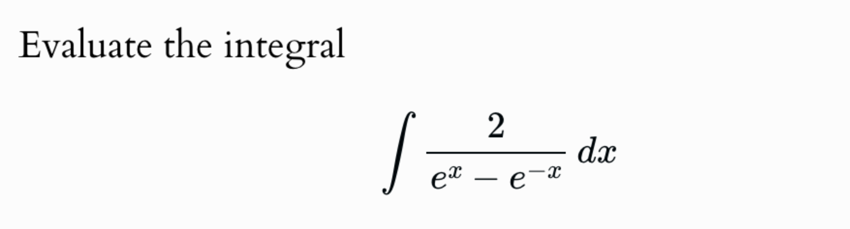 Solved Evaluate the integral∫﻿﻿2ex-e-xdx | Chegg.com