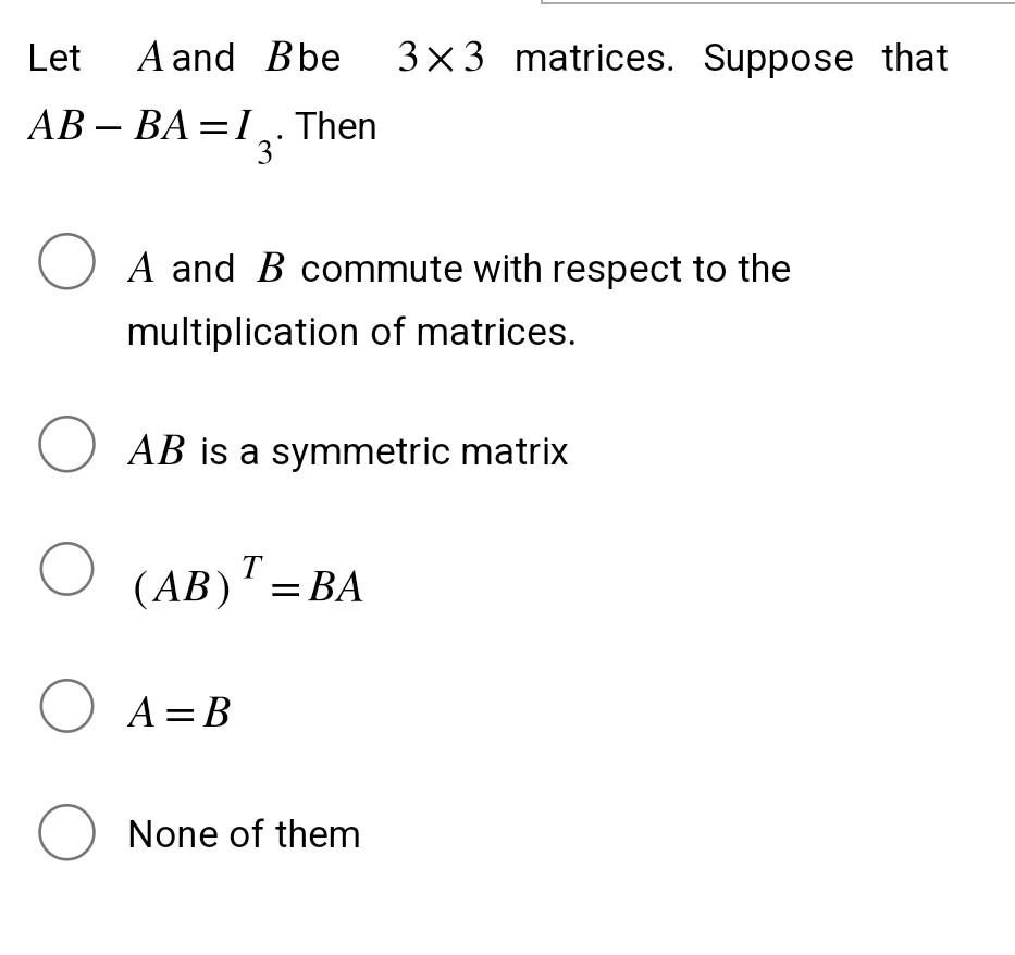 Solved Let A and B be 3×3 matrices. Suppose that AB−BA=I3. | Chegg.com