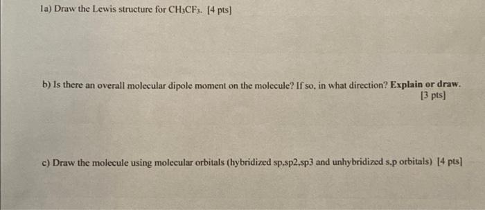 Solved la) Draw the Lewis structure for CH3CF3. [4 pts] b) | Chegg.com