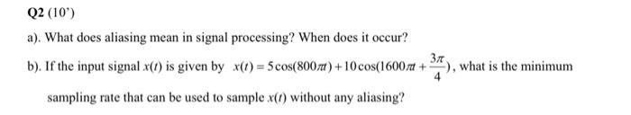 Solved Q2 (10') a). What does aliasing mean in signal | Chegg.com