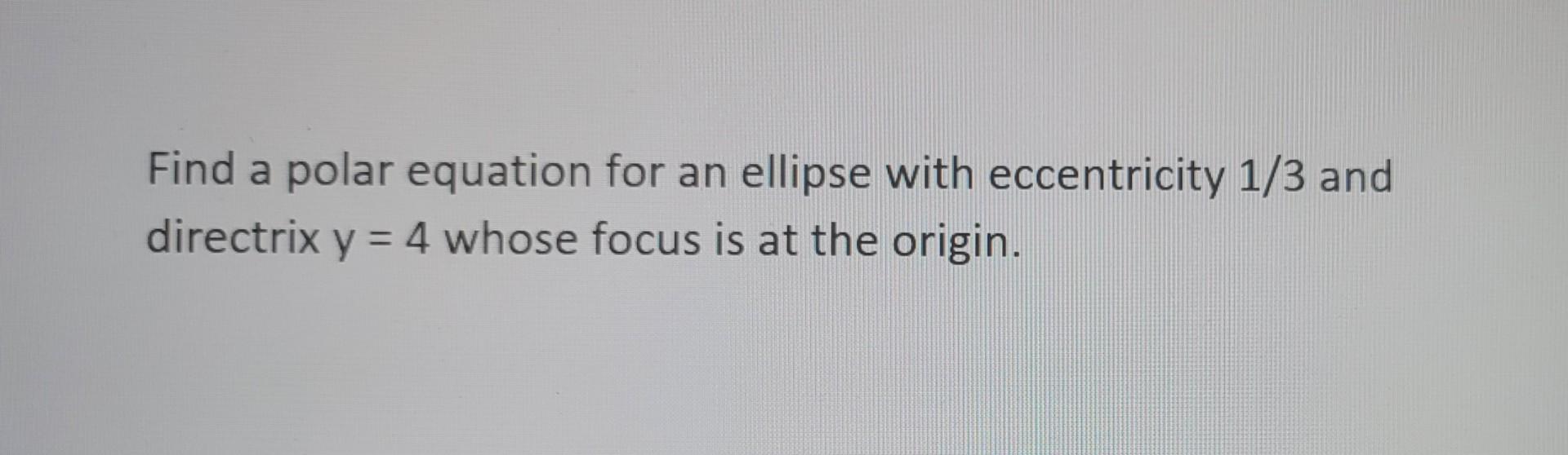 Solved Find a polar equation for an ellipse with | Chegg.com