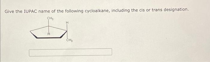 Solved Give the IUPAC name of the following cycloalkane, | Chegg.com