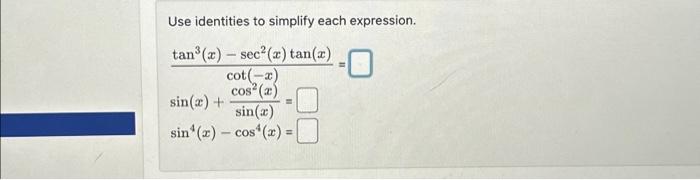 Solved Use identities to simplify each expression. tan³(x) | Chegg.com