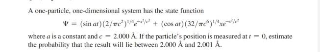 Solved A one-particle, one-dimensional system has the state | Chegg.com