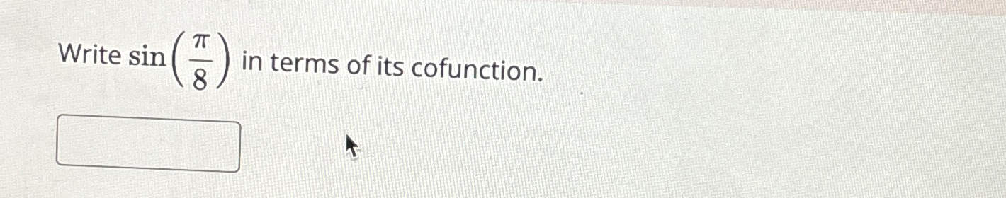 Solved Write sin(π8) ﻿in terms of its cofunction. | Chegg.com