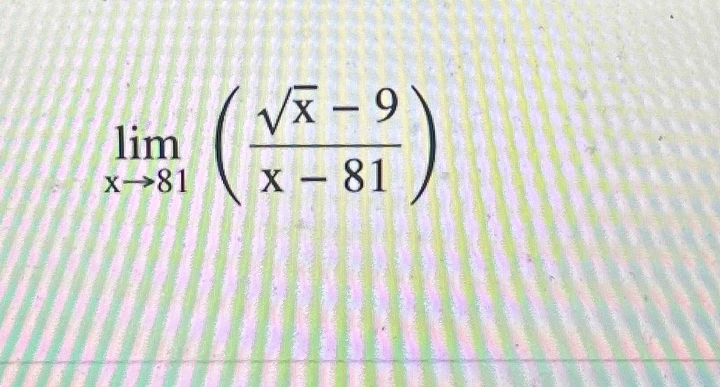 Solved limx→81(x2-9x-81) | Chegg.com