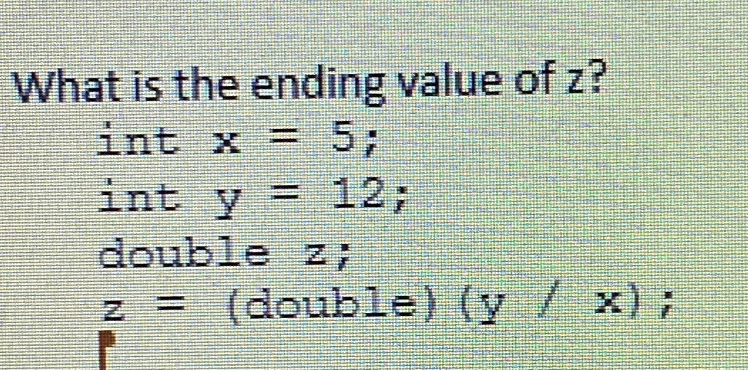 Solved What is the ending value of z ? ﻿int x=5 ﻿int y=12 | Chegg.com