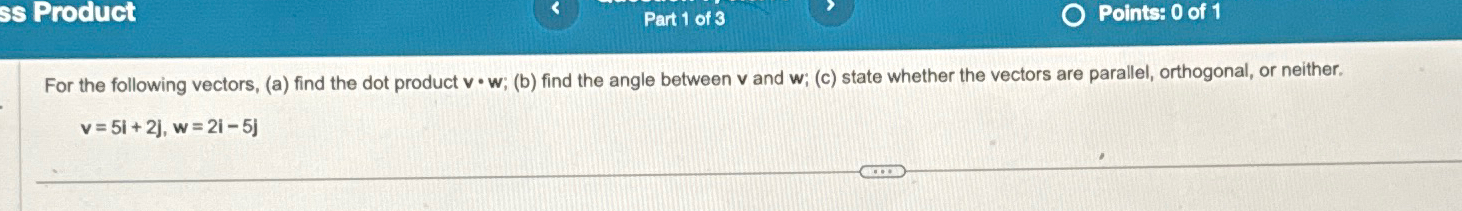 Solved Part 1 ﻿of 3Points: 0 ﻿of 1For the following vectors, | Chegg.com