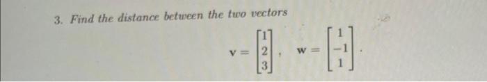 Solved 3. Find the distance between the two vectors | Chegg.com