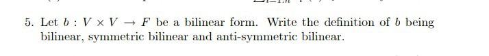 Solved 5. Let b: V XV + F be a bilinear form. Write the | Chegg.com